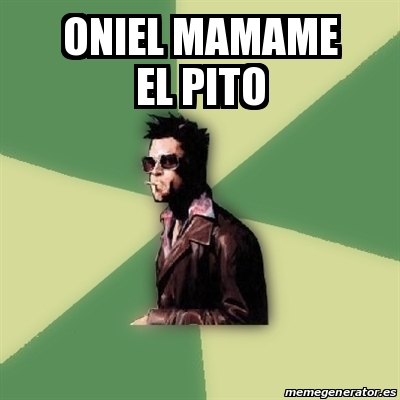 Meme Tyler Durden - Oniel mamame el pito - 27688902
