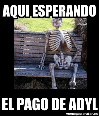 Meme Personalizado - AQUI ESPERANDO EL PAGO DE ADyL - 27695161