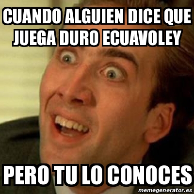 Meme No me digas - Cuando alguien dice que juega duro Ecuavoley Pero tu ...
