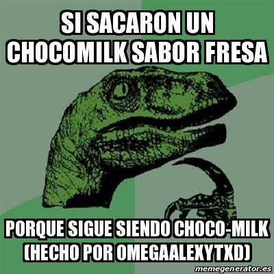 Meme Filosoraptor - Si Sacaron un ChocoMilk Sabor Fresa Porque sigue ...
