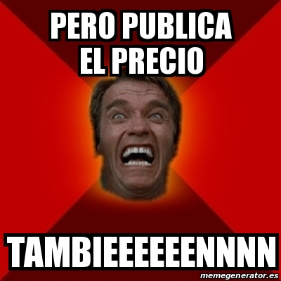 Meme Arnold - pero publica el precio tambieeeeeennnn - 27072040