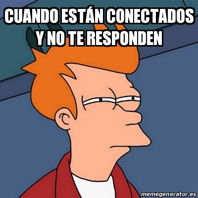 Meme Futurama Fry - cuando estÃ¡n conectados y no te responden - 27709220
