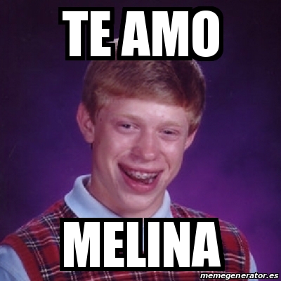 Meme Bad Luck Brian - Te amo melina - 27715520