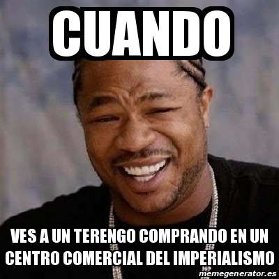 Meme Yo Dawg - Cuando ves a un terengo comprando en un centro comercial ...