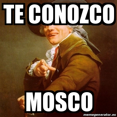 Meme Joseph Ducreux - Te conozco Mosco - 27772341