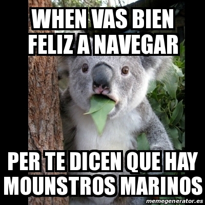 Meme Koala - when vas bien feliz a navegar per te dicen que hay ...