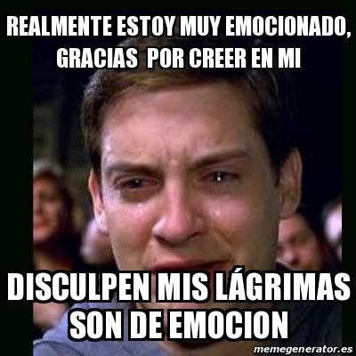 Meme crying peter parker - Realmente estoy muy emocionado, gracias por ...