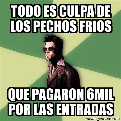 Meme Tyler Durden - Todo es culpa de los pechos frios Que pagaron 6mil ...