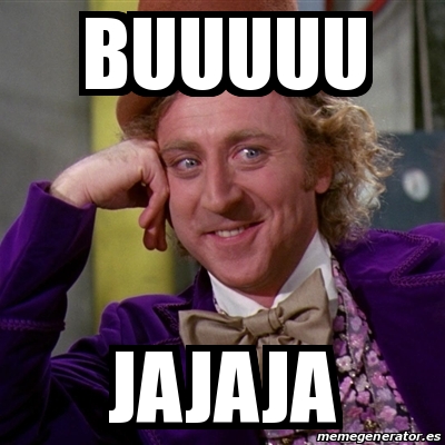 Meme Willy Wonka - Buuuuu Jajaja - 27852382