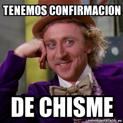 Meme Willy Wonka - tenemos confirmacion de chisme - 27853103