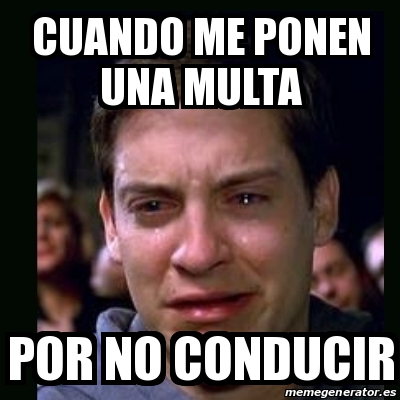 Meme crying peter parker - CUANDO ME PONEN UNA MULTA POR NO CONDUCIR ...