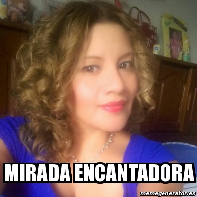 Meme Personalizado - Mirada encantadora - 27867715