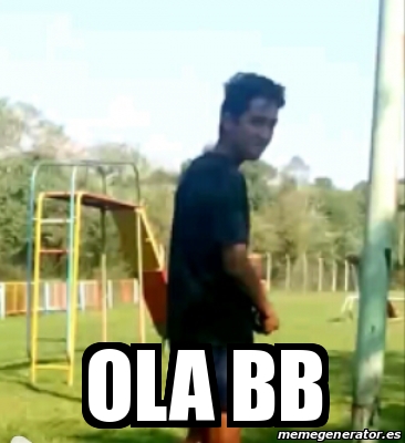 Meme Personalizado - Ola bb - 27870887