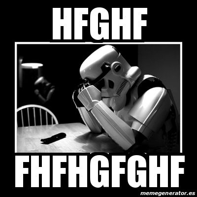 Meme Sad Trooper - hfghf fhfhgfghf - 27873431