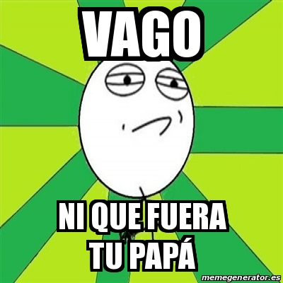 Meme Challenge Accepted - vago ni que fuera tu papÃ¡ - 27876025