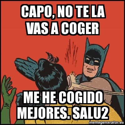 Meme Batman slaps Robin - CaPo, no te la vas a coger Me he cogido ...