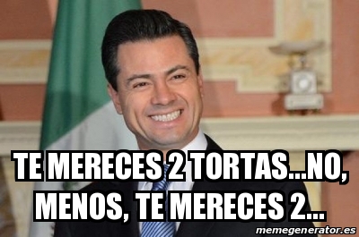 Meme Personalizado - te mereces 2 tortas...no, menos, te mereces 2 ...