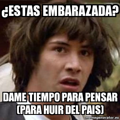 Meme Keanu Reeves - Â¿estas embarazada? dame tiempo para pensar (para ...