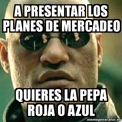 Meme What If I Told You - a presentar los planes de mercadeo quieres la ...