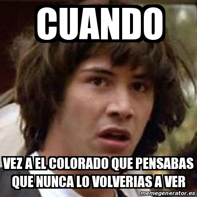 Meme Keanu Reeves - cuando vez a el colorado que pensabas que nunca lo ...
