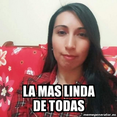 Meme Personalizado - La mas linda de todas - 27913809