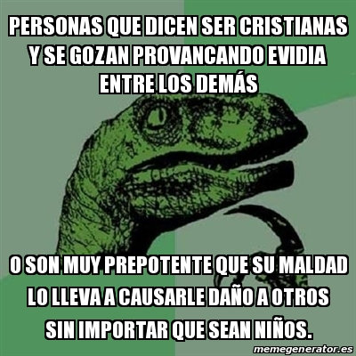 Meme Filosoraptor - Personas que dicen ser Cristianas y se gozan ...