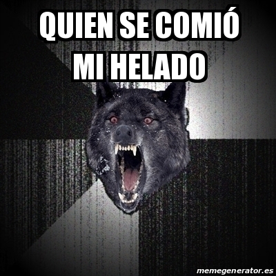 Meme Insanity Wolf - QUIEN SE COMIÃ“ MI HELADO - 27934163