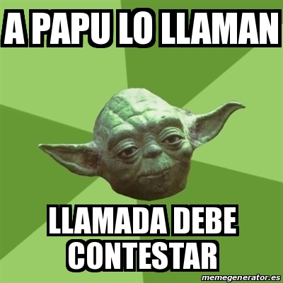 Meme Yoda - A Papu lo llaman llamada debe contestar - 27935498