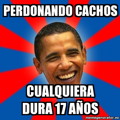 Meme Obama - perdonando cachos cualquiera dura 17 aÃ±os - 27941167