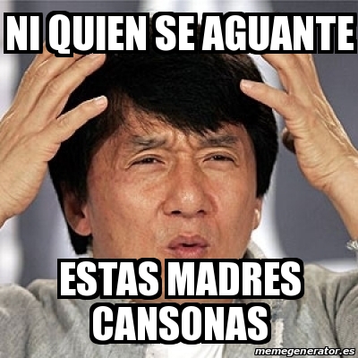 Meme Jackie Chan - ni quien se aguante Estas madres cansonas - 27941556