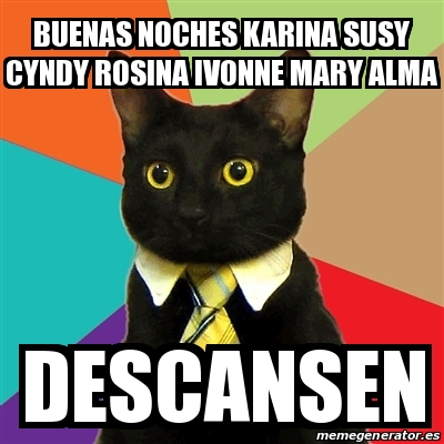 Meme Business Cat - Buenas noches karina susy cyndy rosina ivonne mary ...