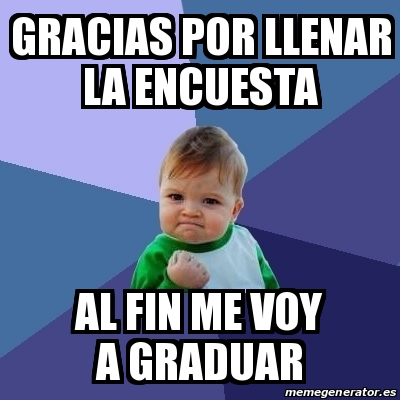 Meme Bebe Exitoso - Gracias por llenar la encuesta Al fin me voy a ...