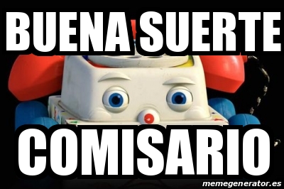 Meme Personalizado - Buena suerte Comisario - 27944708