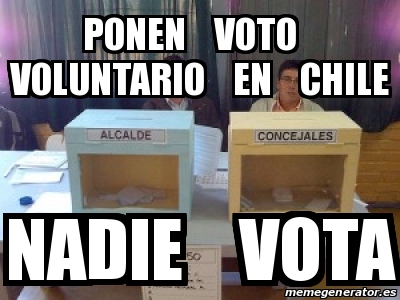 Meme Personalizado - Ponen voto voluntario en chile Nadie vota - 27945216