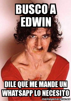 Meme Personalizado - Busco a edwin Dile que me mande un whatsapp lo ...