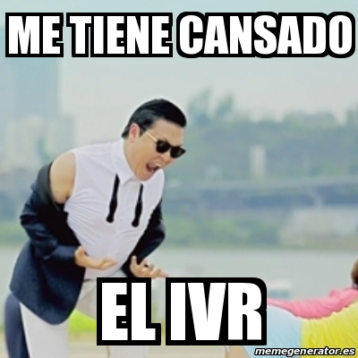 Meme Gangnam Style - ME TIENE CANSADO EL IVR - 27945824