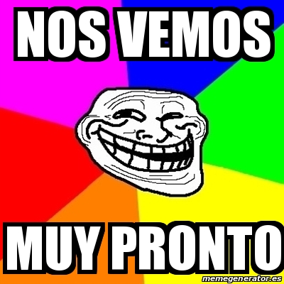 Meme Troll - Nos vemos Muy pronto - 27946266