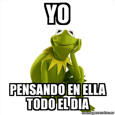 Meme Kermit the frog - yo pensando en ella todo el dia - 27947355