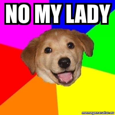 Meme Advice Dog - no my lady - 27947881