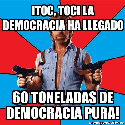 Meme Chuck Norris - !toc, toc! la democracia ha llegado 60 toneladas de ...