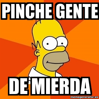 Meme Homer - pinche gente de mierda - 27954880