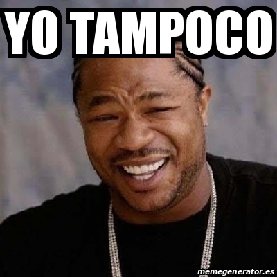 Meme Yo Dawg - Yo tampoco - 27963931