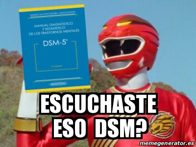 Meme Personalizado - eScuchaste eso DSM? - 27967355