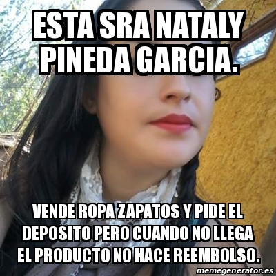 Meme Personalizado - Esta sra nataly pineda garcia. Vende ropa zapatos ...