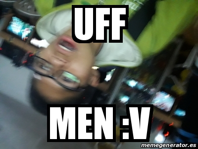 Meme Personalizado - Uff Men :v - 27978440