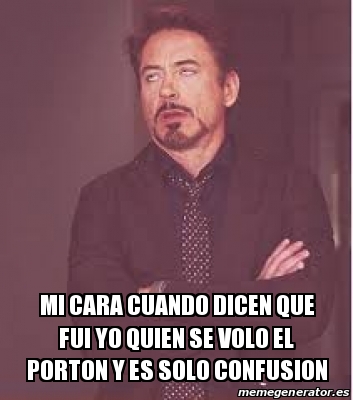 Meme Personalizado - mi cara cuando dicen que fui yo quien se volo el ...