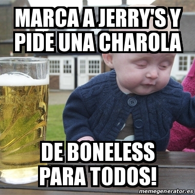 Meme Drunk Baby - marca a jerry's y pide una charola de boneless para ...