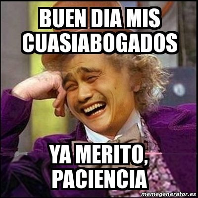 Meme Yao Wonka - Buen dia mis cuasiabogados Ya merito, paciencia - 27982210