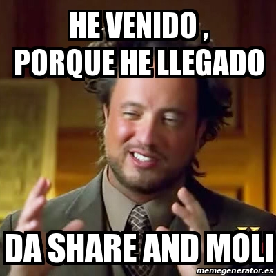 Meme Ancient Aliens - He venido , porque he llegado Da share and moli ...