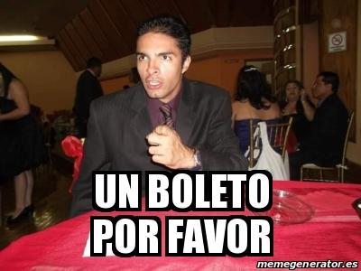 Meme Personalizado - Un boleto por favor - 28003305